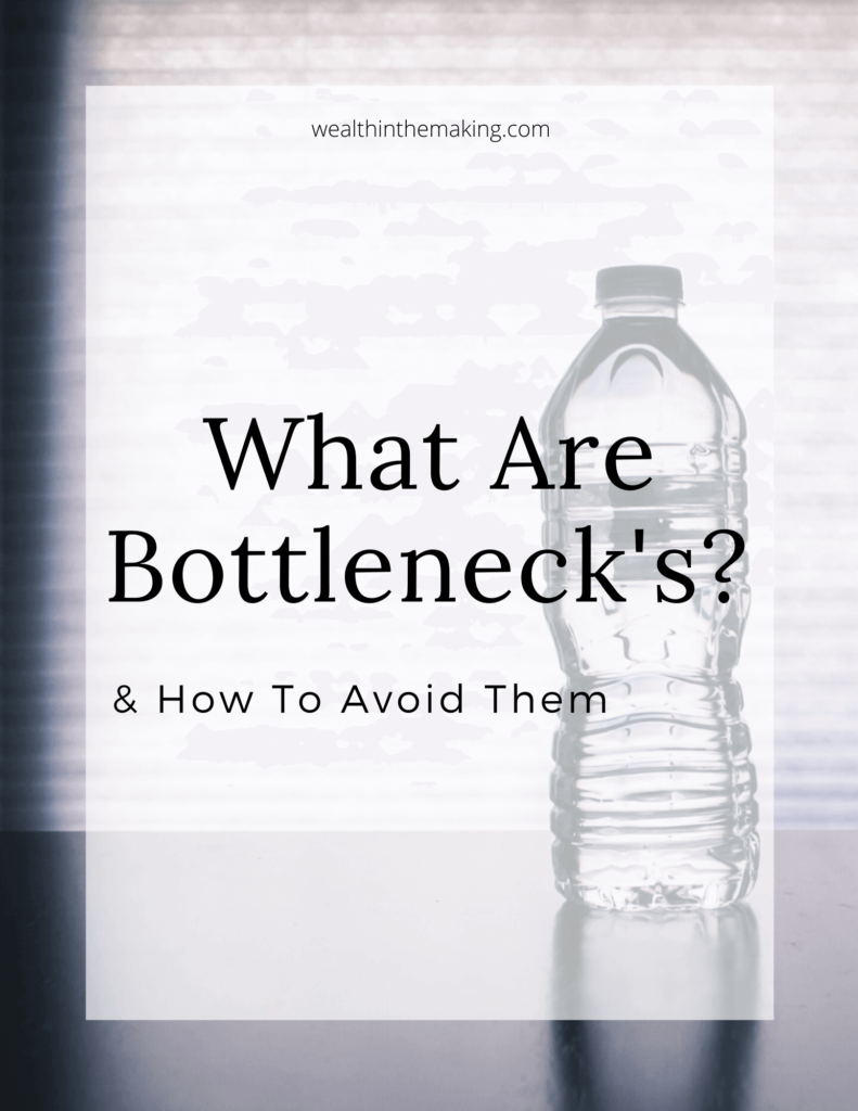 What Are Bottleneck's & How To Avoid Them - Wealth In The Making