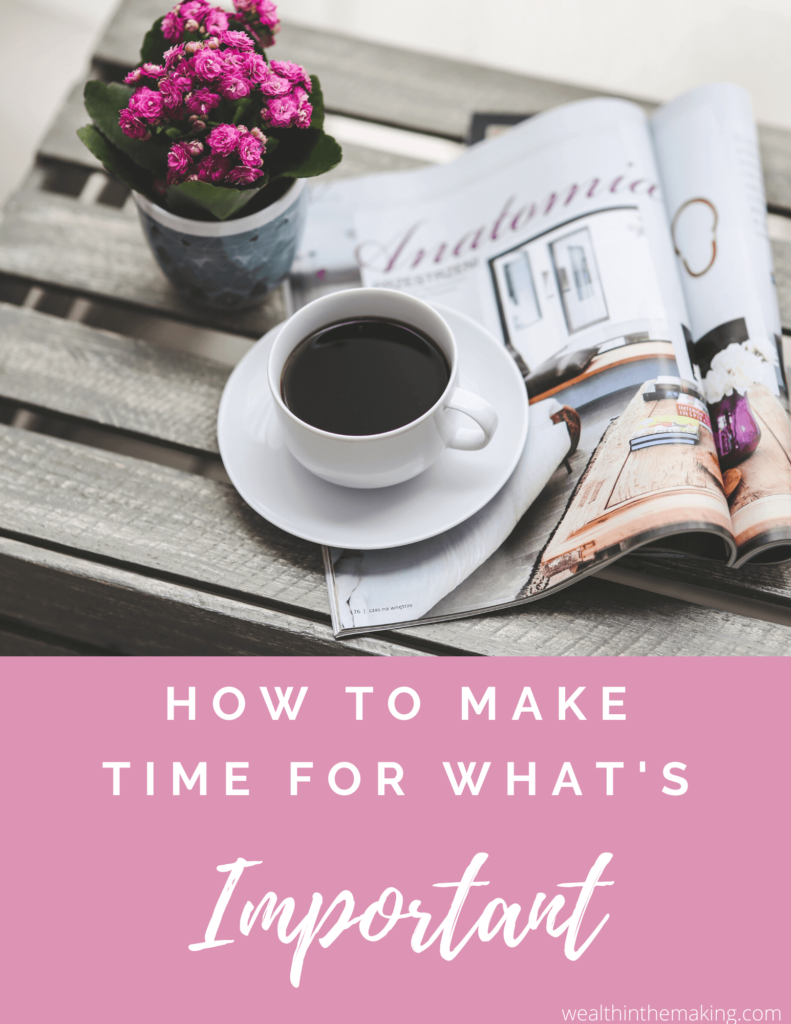 How To Make Time For What's Important - Wealth In The Making