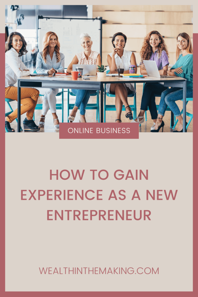Gaining Experience as a New Entrepreneur - Wealth In The Making